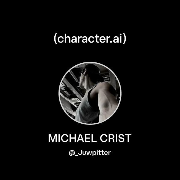 Chat with MICHAEL CRIST | character.ai | AI Chat, Reimagined–Your Words. Your World.