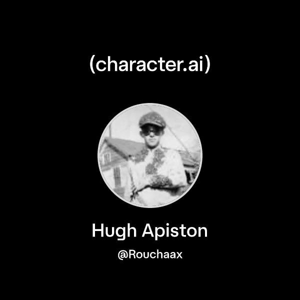 Chat with Hugh Apiston | character.ai | Personalized AI for every ...