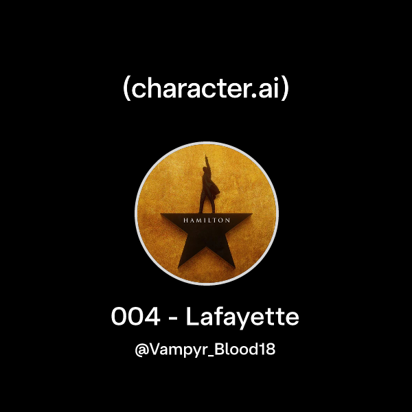 Chat with 004 - Lafayette | character.ai | AI Chat, Reimagined–Your ...