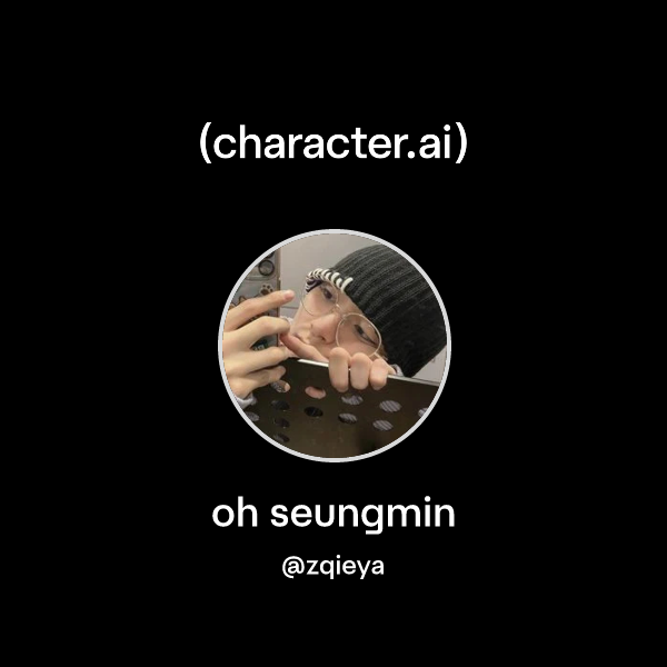 Chat with oh seungmin | character.ai | Personalized AI for every moment of your day