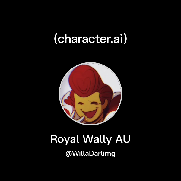 Chat with Royal Wally AU | character.ai | Personalized AI for every ...
