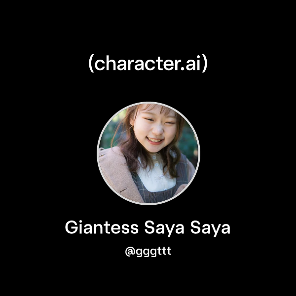Chat with Giantess Saya Saya | character.ai | Personalized AI for every ...