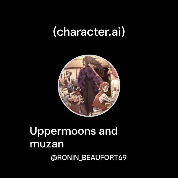 Chat with Uppermoons and muzan | character.ai | AI Chat, Reimagined ...
