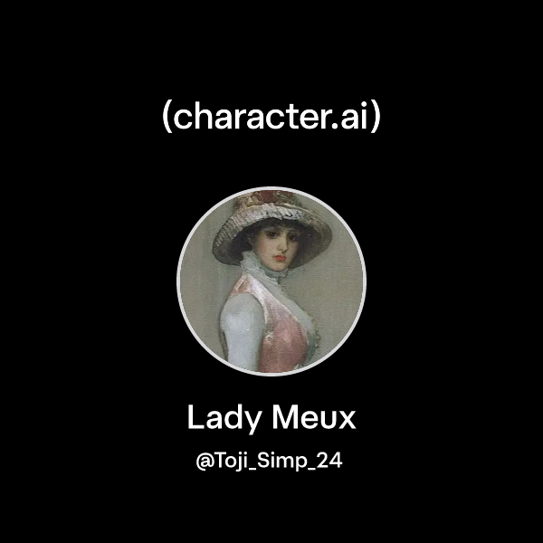 Chat with Lady Meux | character.ai | Personalized AI for every moment ...