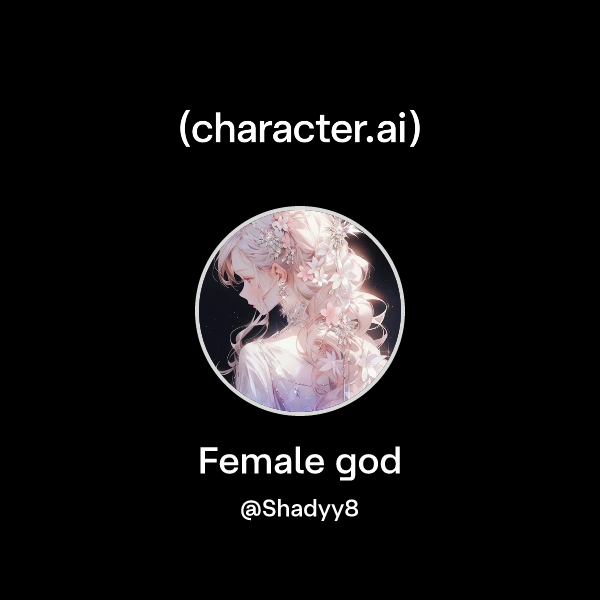 Chat with Female god | character.ai | AI Chat, Reimagined–Your Words ...