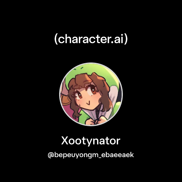 Chat with Xootynator | character.ai | AI Chat, Reimagined–Your Words ...