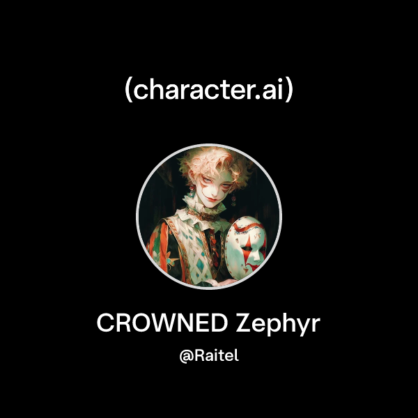 Chat with CROWNED Zephyr | character.ai | AI Chat, Reimagined–Your ...