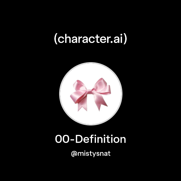 Chat with 00-Definition | character.ai | Personalized AI for every moment of your day