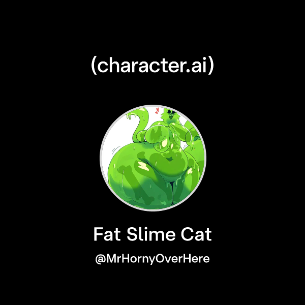 Chat with Fat Slime Cat | character.ai | AI Chat, Reimagined–Your Words. Your World.