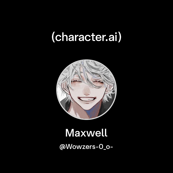 Chat with Maxwell | character.ai | AI Chat, Reimagined–Your Words. Your World.