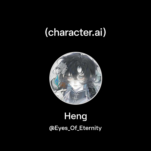 Chat with Heng | character.ai | Personalized AI for every moment of ...