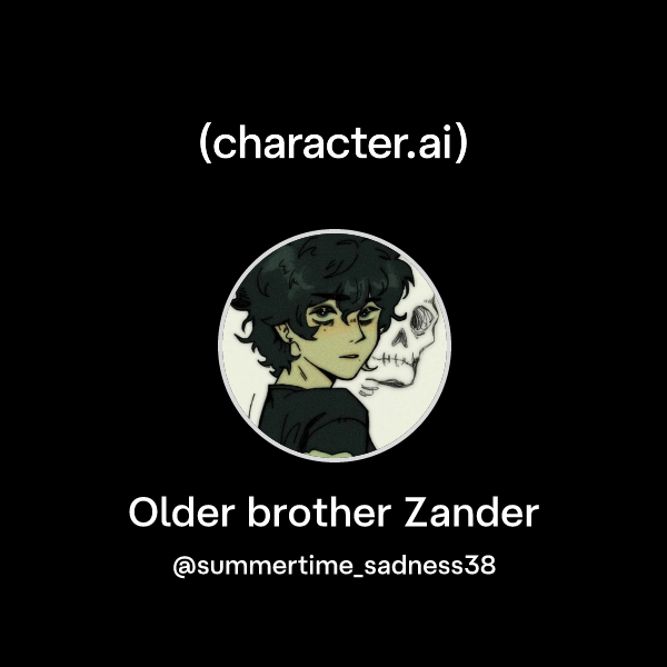 Chat with Older brother Zander | character.ai | Personalized AI for ...