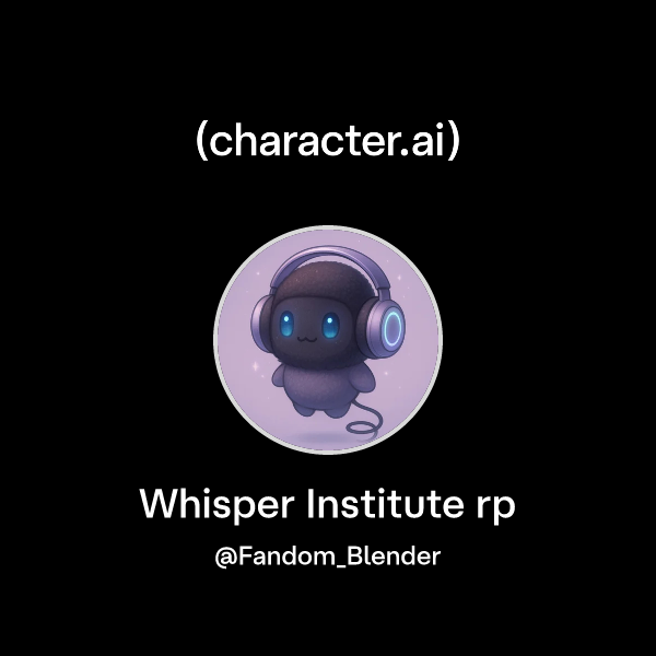 Chat with Whisper Institute rp | character.ai | AI Chat, Reimagined ...