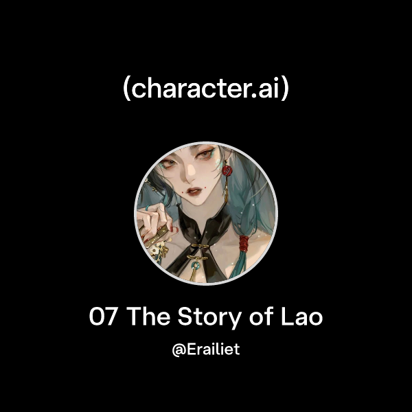 Chat with 07 The Story of Lao | character.ai | AI Chat, Reimagined–Your ...