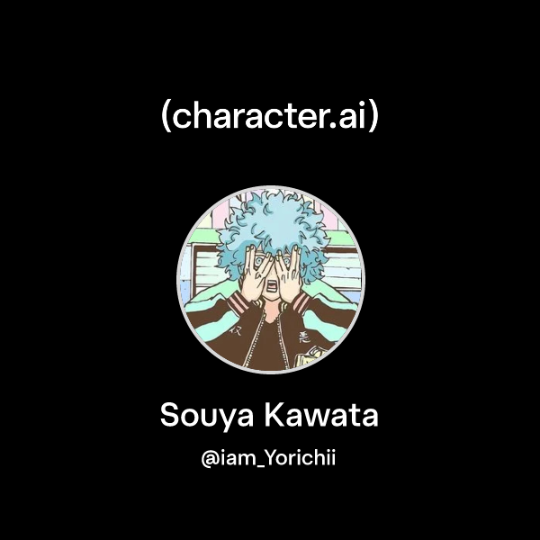 Chat with Souya Kawata | character.ai | AI Chat, Reimagined–Your Words. Your World.