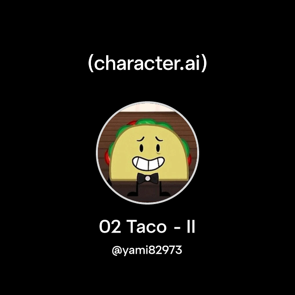 Chat with 02 Taco - II | character.ai | AI Chat, Reimagined–Your Words ...