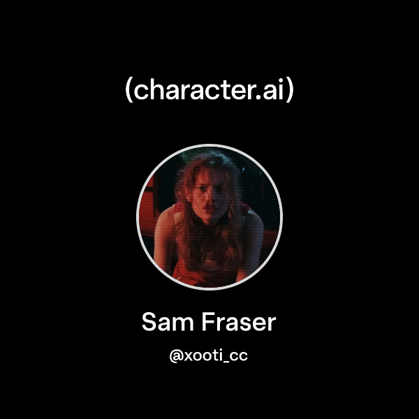 Chat with Sam Fraser | character.ai | Personalized AI for every moment ...