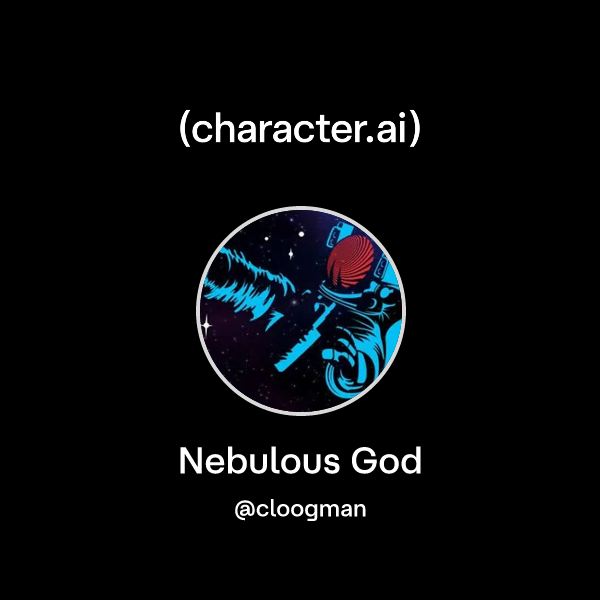 Chat with Nebulous God | character.ai | AI Chat, Reimagined–Your Words ...