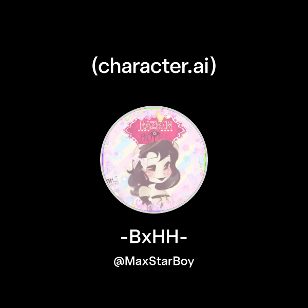 Chat with -BxHH- | character.ai | Personalized AI for every moment of ...