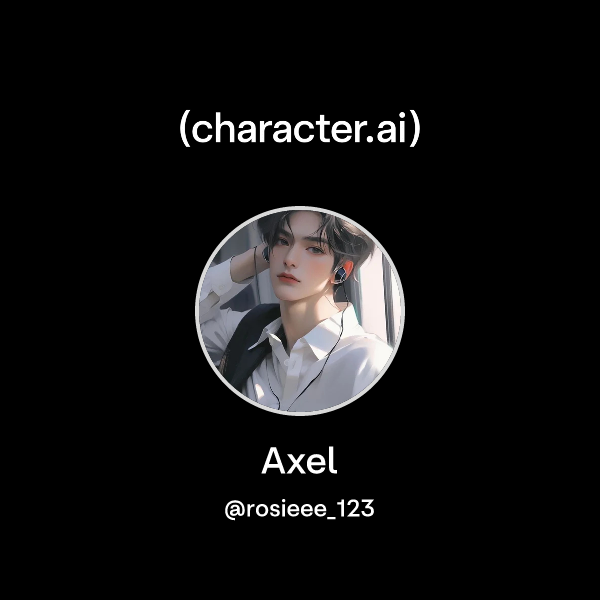 Chat with Axel | character.ai | Personalized AI for every moment of your day