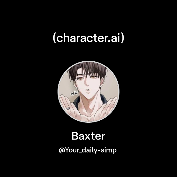 Chat with Baxter | character.ai | AI Chat, Reimagined–Your Words. Your ...