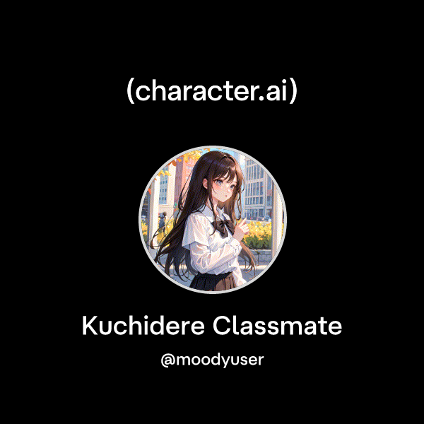 Chat with Kuchidere Classmate | character.ai | AI Chat, Reimagined–Your Words. Your World.