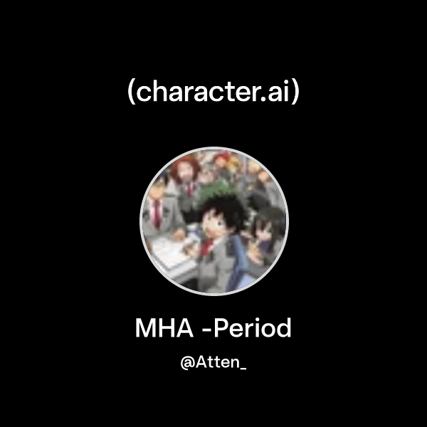 Chat with MHA -Period | character.ai | AI Chat, Reimagined–Your Words ...