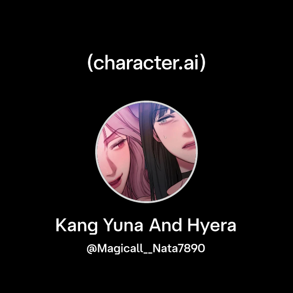 Chat with Kang Yuna And Hyera | character.ai | AI Chat, Reimagined–Your Words. Your World.