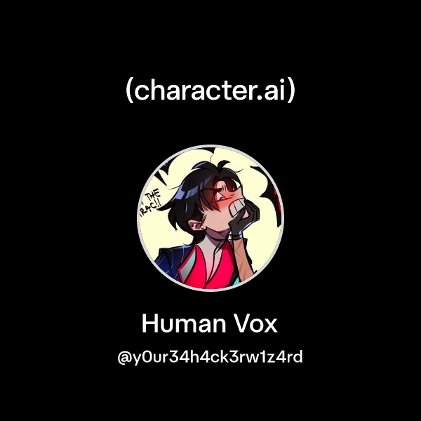 Chat with Human Vox | character.ai | AI Chat, Reimagined–Your Words ...