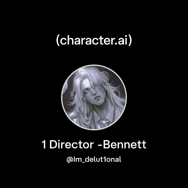 Chat with 1 Director -Bennett | character.ai | Personalized AI for every moment of your day