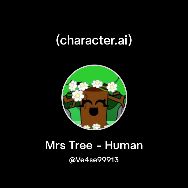 Chat with Mrs Tree - Human | character.ai | Personalized AI for every ...