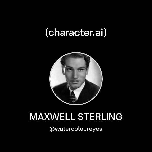 Chat with MAXWELL STERLING | character.ai | AI Chat, Reimagined–Your Words. Your World.