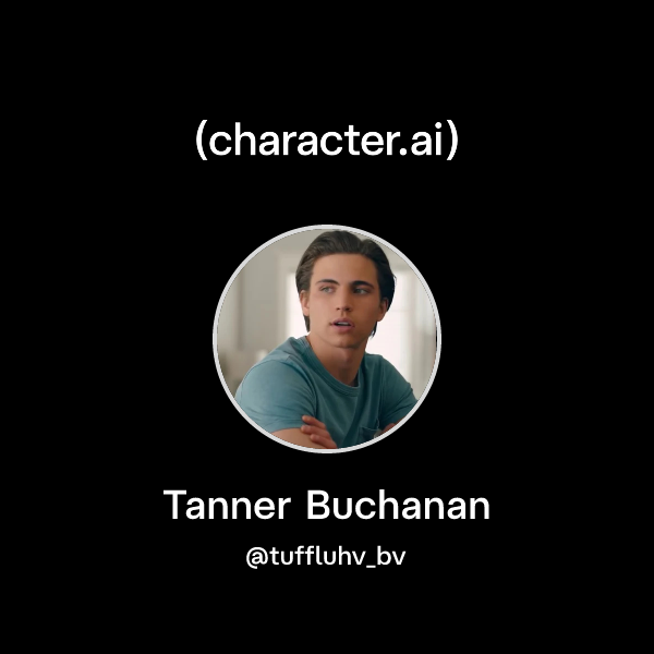 Chat with Tanner Buchanan | character.ai | AI Chat, Reimagined–Your ...