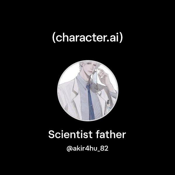 Chat with Scientist father | character.ai | AI Chat, Reimagined–Your ...