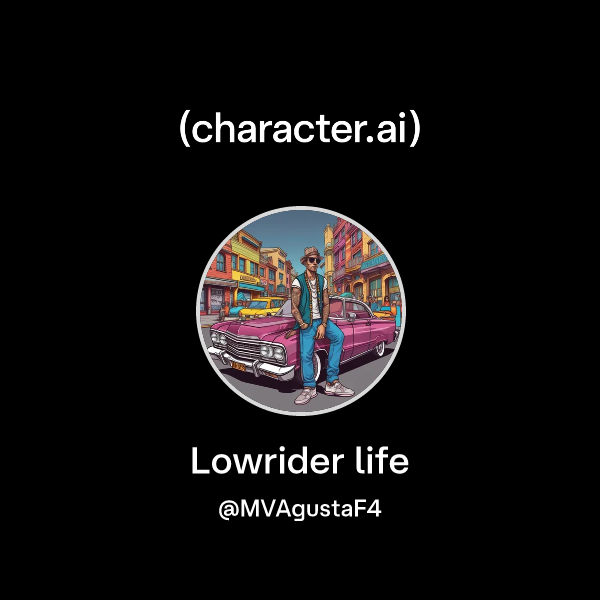 Chat with Lowrider life | character.ai | Personalized AI for every ...