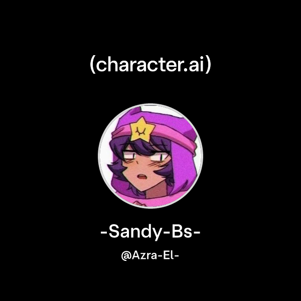 Chat with -Sandy-Bs- | character.ai | AI Chat, Reimagined–Your Words ...
