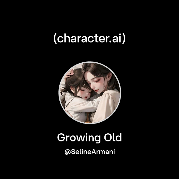 Chat with Growing Old | character.ai | AI Chat, Reimagined–Your Words ...