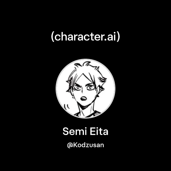 Chat with Semi Eita | character.ai | Personalized AI for every moment of your day