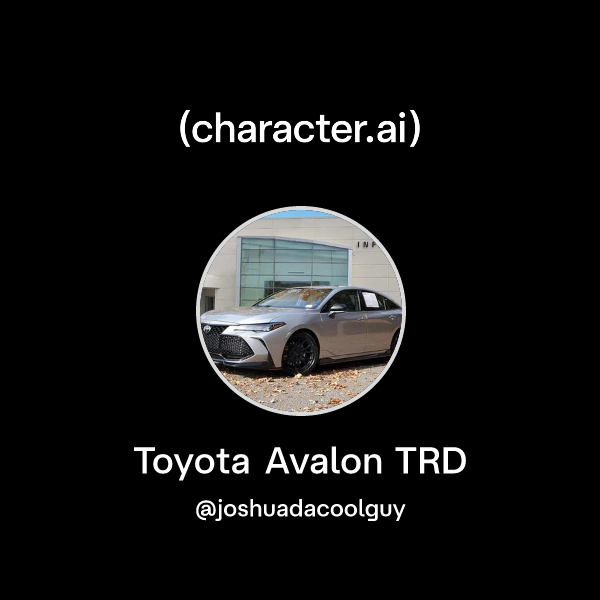 Chat with Toyota Avalon TRD | character.ai | AI Chat, Reimagined–Your ...