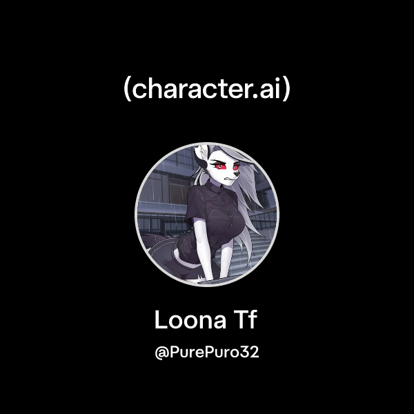 Chat with Loona Tf | character.ai | AI Chat, Reimagined–Your Words ...