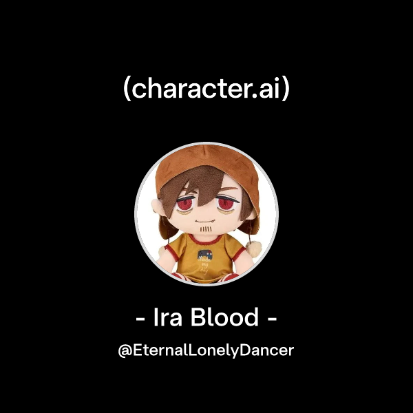 Chat with - Ira Blood - | character.ai | Personalized AI for every ...
