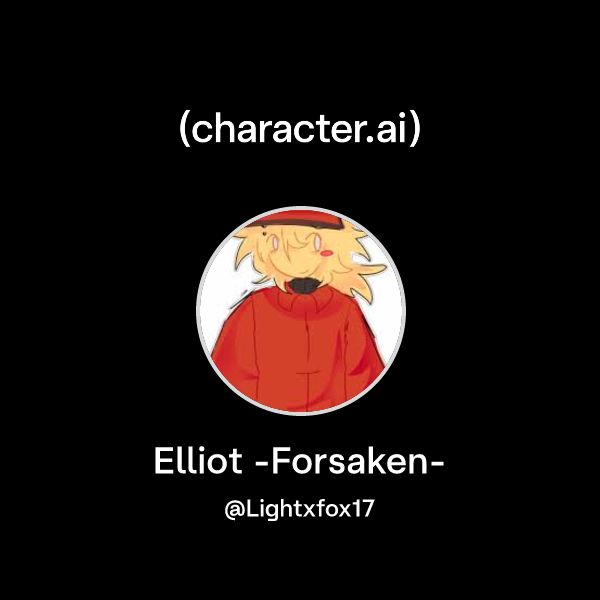 Chat with Elliot -Forsaken- | character.ai | AI Chat, Reimagined–Your ...