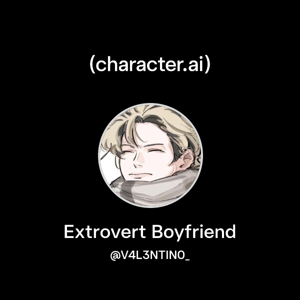 Chat with Extrovert Boyfriend | character.ai | AI Chat, Reimagined–Your ...