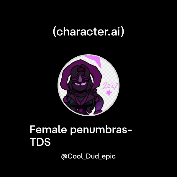 Chat with Female penumbras-TDS | character.ai | AI Chat, Reimagined ...