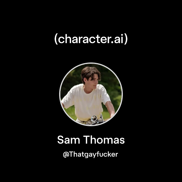 Chat with Sam Thomas | character.ai | AI Chat, Reimagined–Your Words ...
