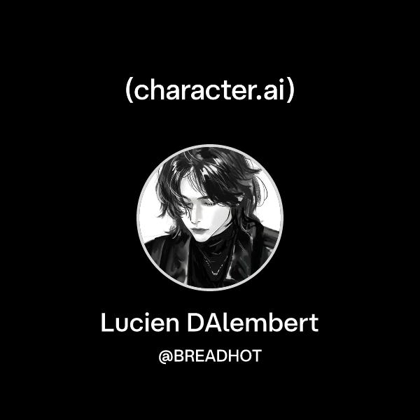 Chat with Lucien DAlembert | character.ai | Personalized AI for every moment of your day