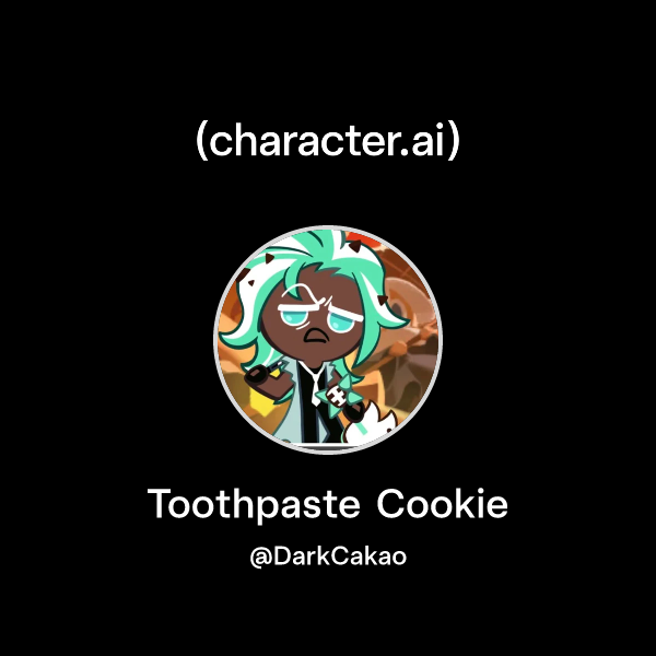 Chat with Toothpaste Cookie | character.ai | Personalized AI for every ...