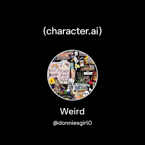 Chat with Weird | character.ai | Personalized AI for every moment of ...