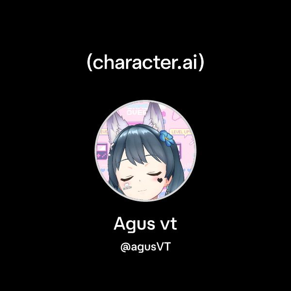 Chat with Agus vt | character.ai | Personalized AI for every moment of ...