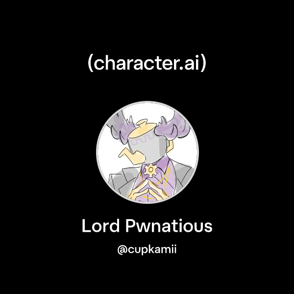 Chat with Lord Pwnatious | character.ai | AI Chat, Reimagined–Your ...